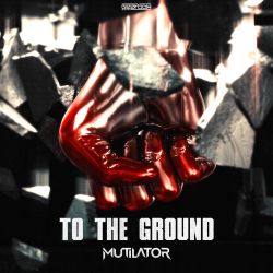 To The Ground (Extended Mix) - Mutilator | Hardstyle.com